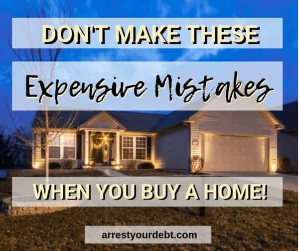Avoid These 9 Expensive Home Buying Mistakes - Arrest Your Debt